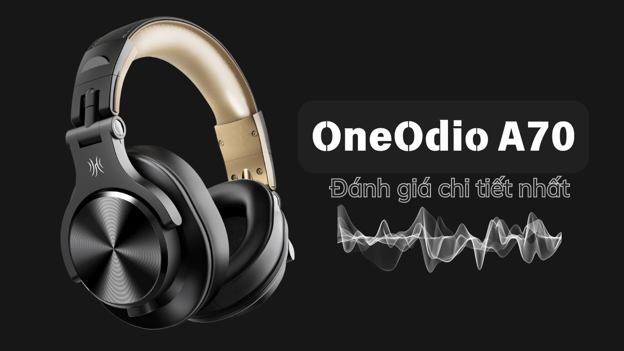 Review chi tiết về OneOdio A70 | Viết bởi Đình.N Trọng