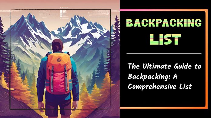 The Ultimate Guide to Backpacking: A Comprehensive List | Viết bởi postal code